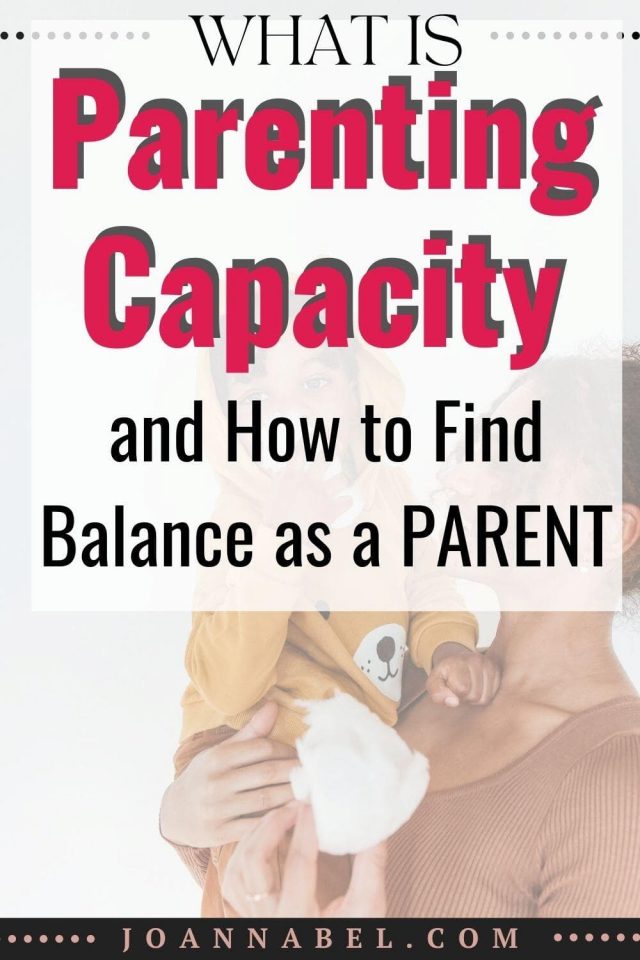 What Is Parenting Capacity And How To Find Balance As A Parent ...