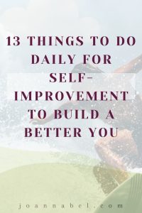 13 Daily Things To Do For Self-Improvement To Build A Better You - Joanna Bel