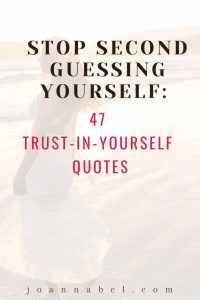 Stop Second Guessing Yourself: 47 Trust-In-Yourself Quotes - Joanna Bel