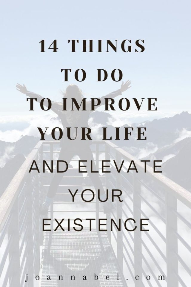 14 Things To Do To Improve Your Life And Elevate Your Existence ...