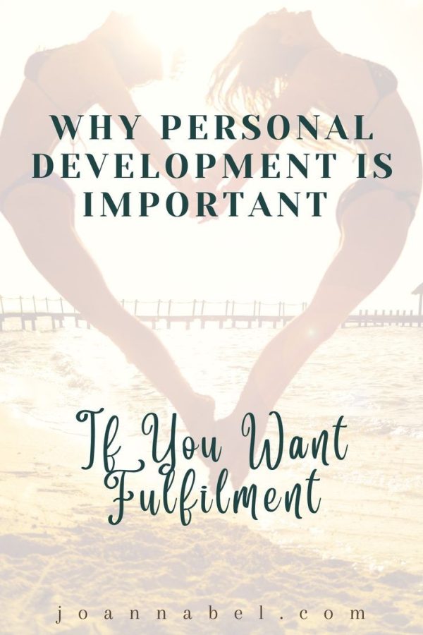 Why Personal Development Is Important If You Want Fulfilment - Joanna Bel
