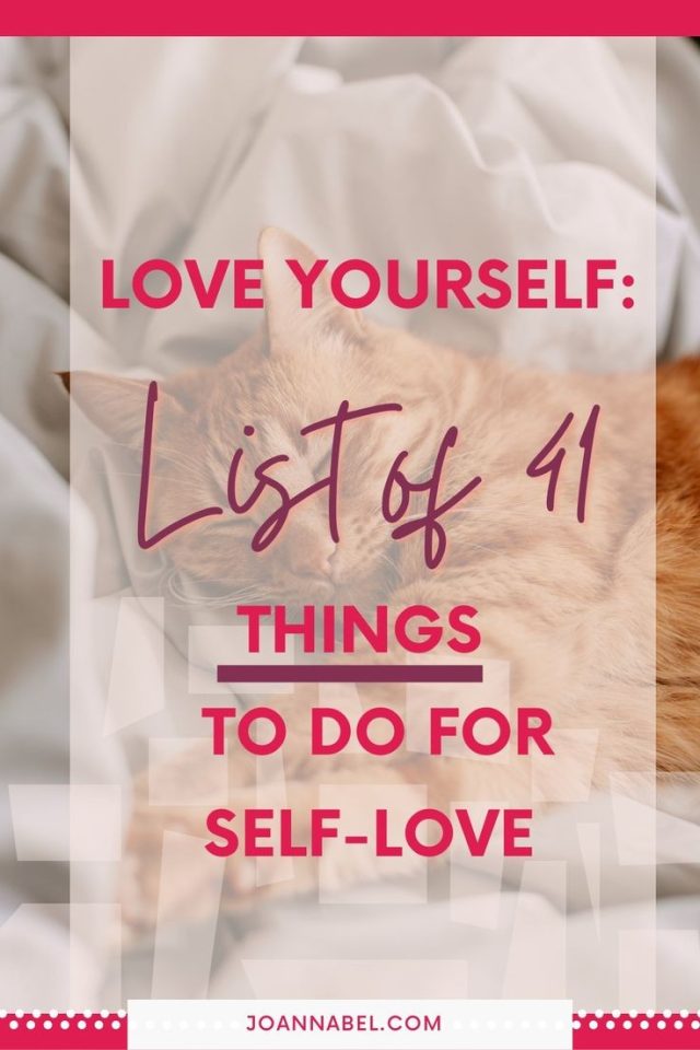 Love Yourself: List Of 41 Things To Do For Self-Love - Joanna Bel
