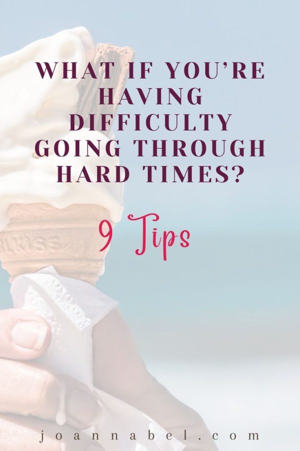What If You're Having Difficulty Going Through Hard Times? (9 Tips ...