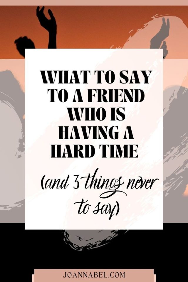 What To Say To A Friend Who Is Having A Hard Time (And 3 Things Never ...