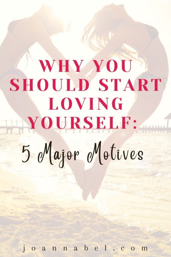 Why Should You Start Loving Yourself? (5 Major Motives) - Joanna Bel
