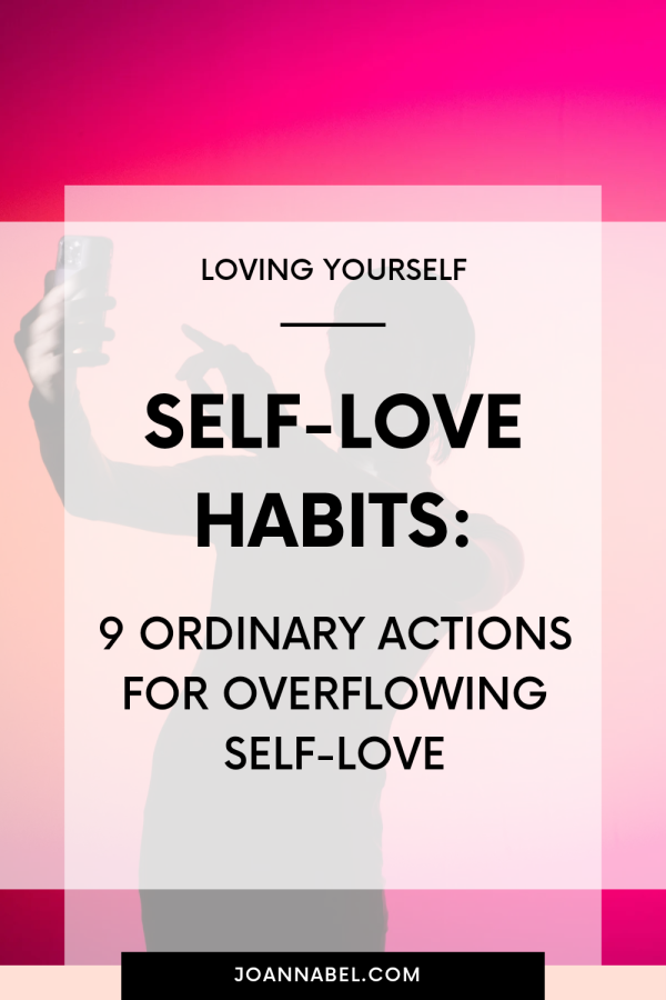 Self-Love Habits: 9 Ordinary Actions For Overflowing Self-Love - Joanna Bel