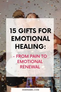 15 Gifts For Emotional Healing: From Pain To Emotional Renewal - Joanna Bel
