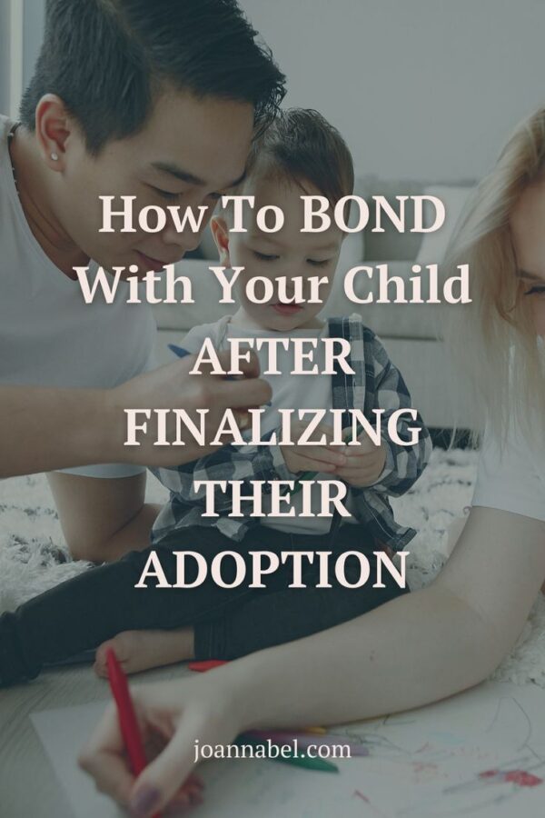 Bonding With Your Child After Finalizing Their Adoption - Joanna Bel