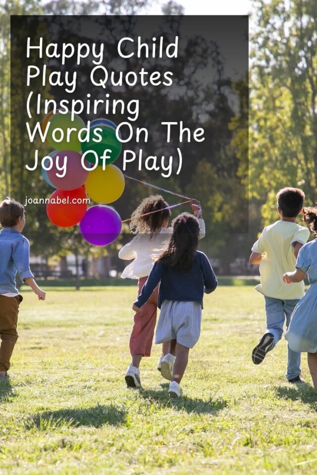 Happy Child Play Quotes (Inspiring Words On The Joy Of Play) - Joanna Bel