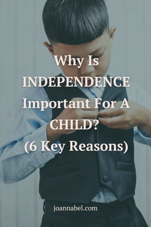Why Is Independence Important For A Child? (6 Key Reasons) - Joanna Bel
