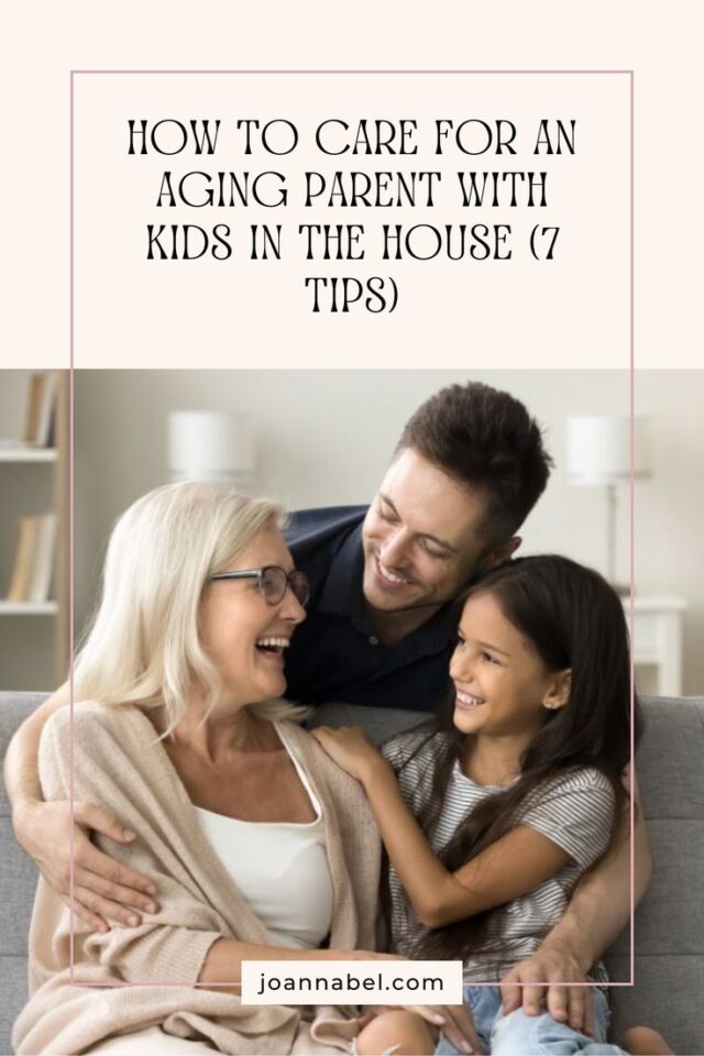 How To Care For An Aging Parent With Kids In The House (7 Tips ...